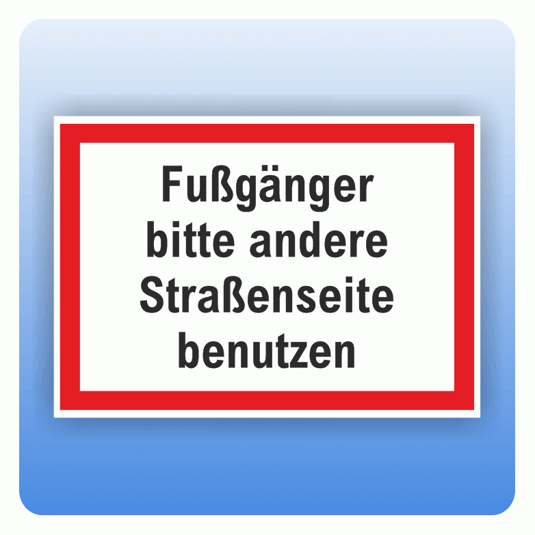Fußgänger bitte andere Straßenseite benutzen | Kunststoffschilder ...